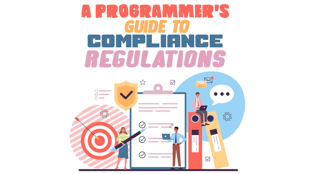 A Programmer's Guide to Compliance Regulations - Simple Programmer