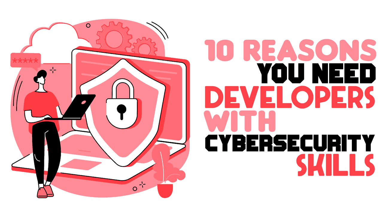 10 Reasons You Need Developers With Cybersecurity Skills - Simple ...