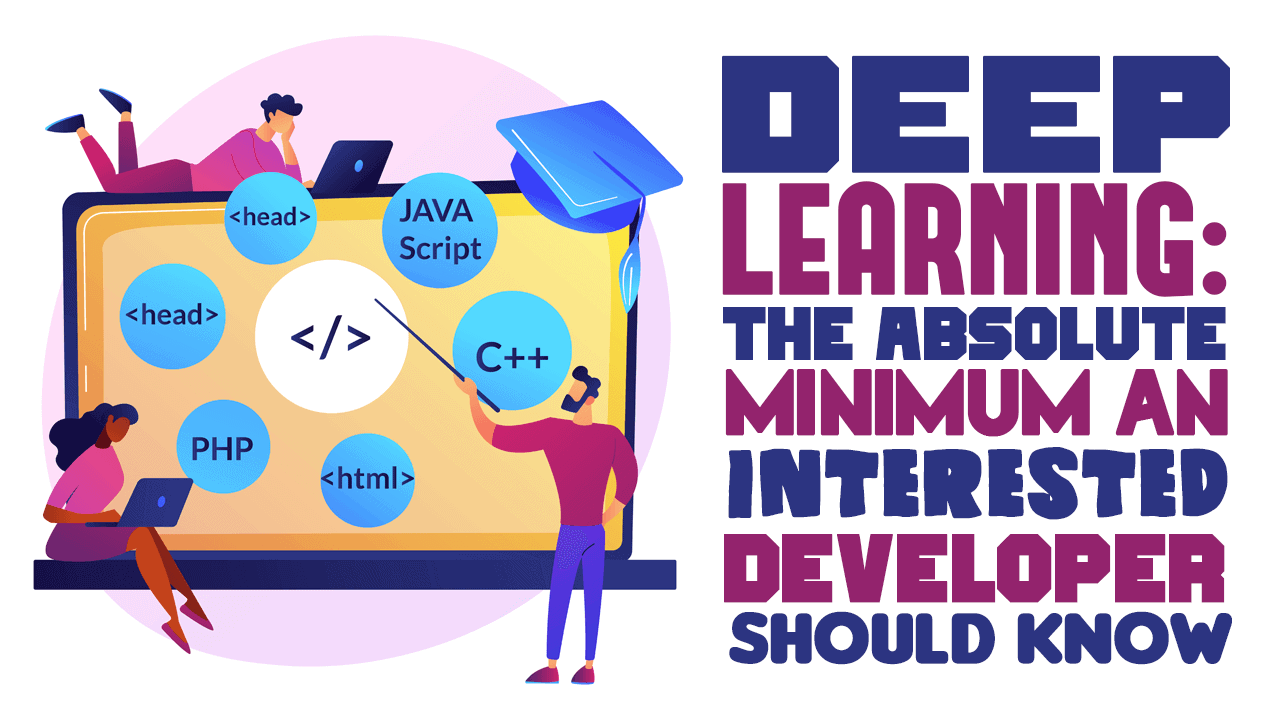 Deep Learning: The Absolute Minimum an Interested Developer Should Know ...