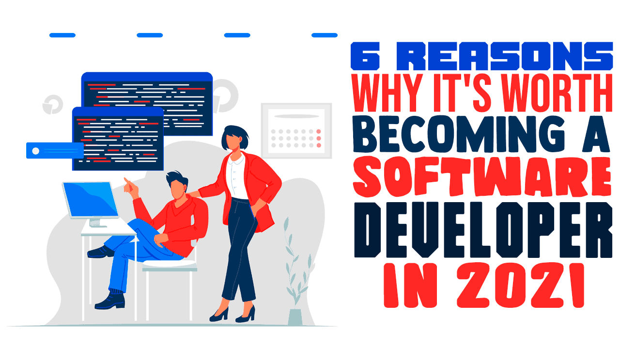 6 Reasons Why It's Worth Becoming a Software Developer in 2021 - Simple ...