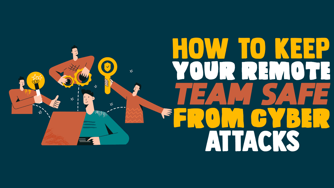 How To Keep Your Remote Team Safe From Cyber Attacks - Simple Programmer