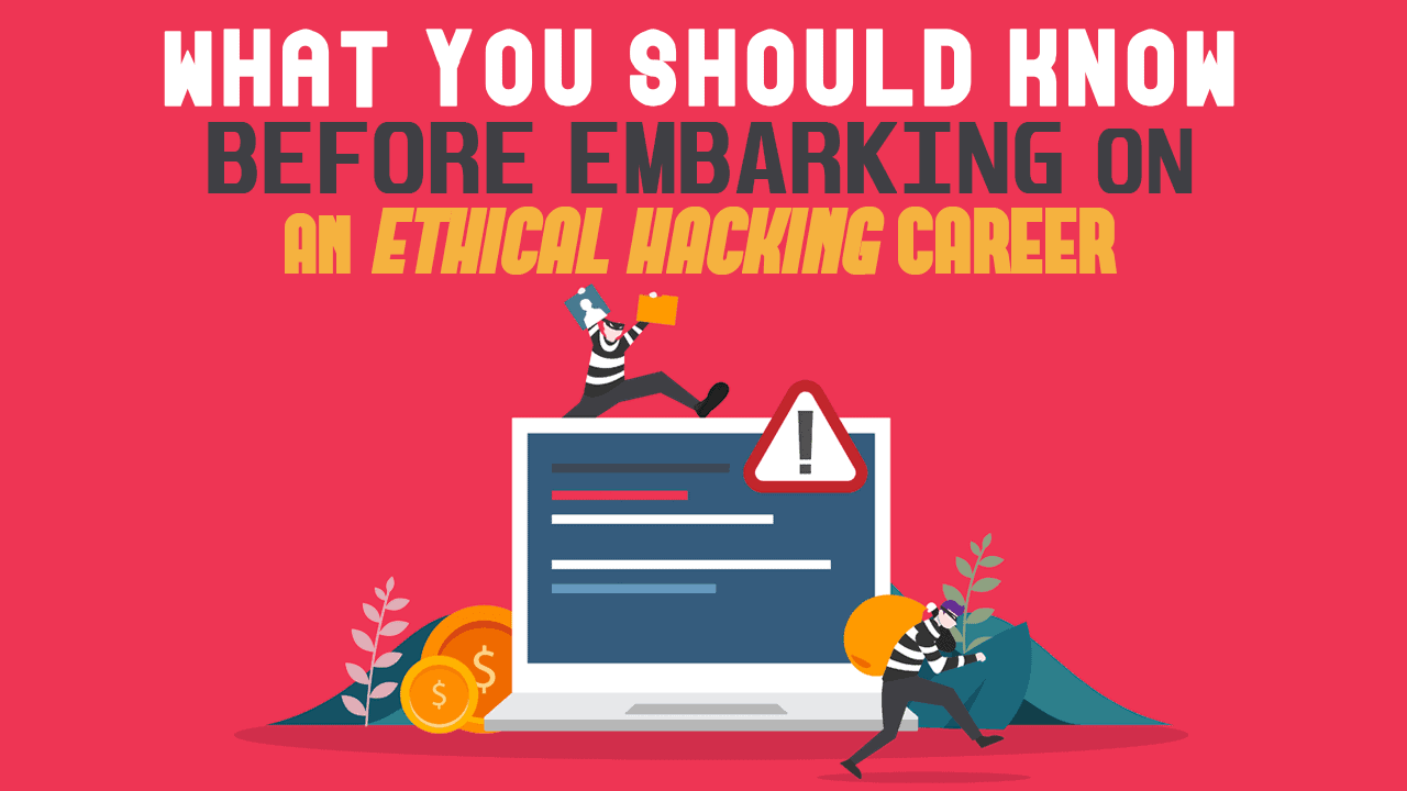 What You Should Know Before Embarking on an Ethical Hacking Career ...