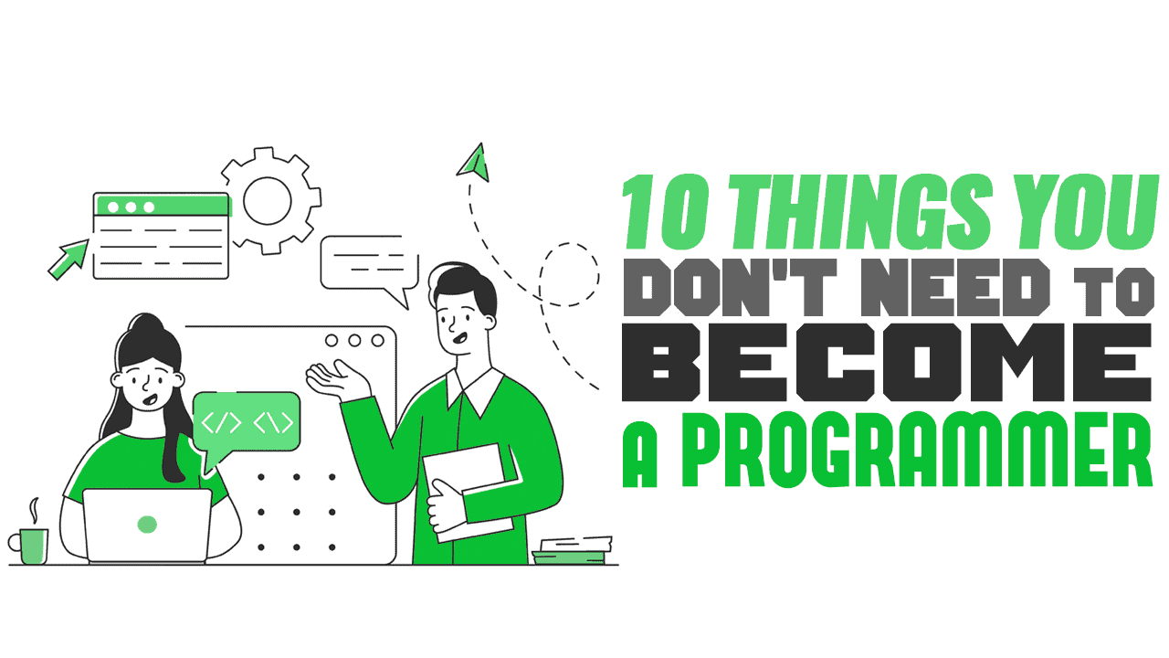 10 Things You Don't Need To Become a Programmer - Simple Programmer