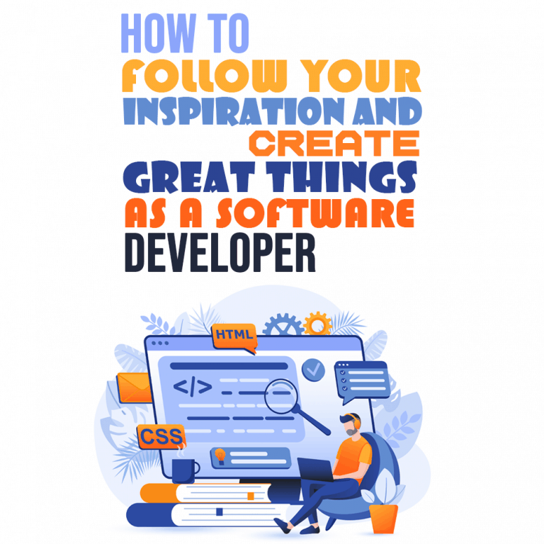 How To Follow Your Inspiration and Create Great Things as a Software ...