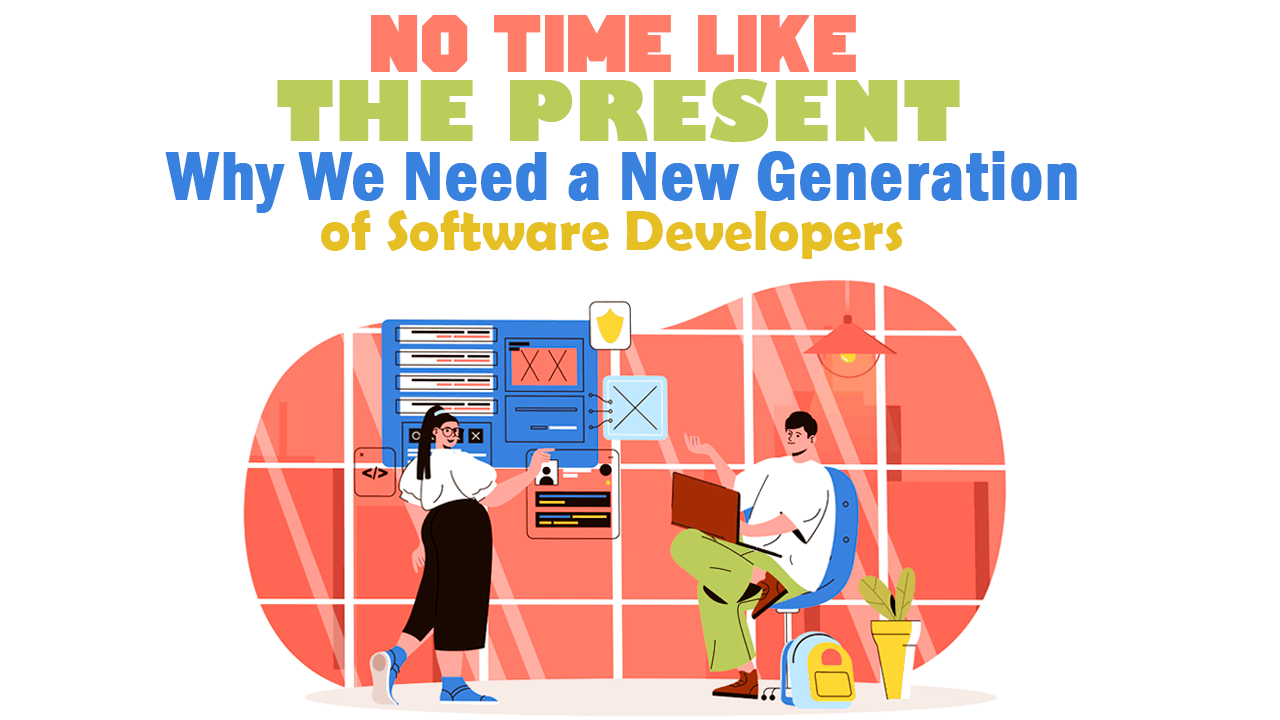 No Time Like the Present - Why We Need a New Generation of Software ...