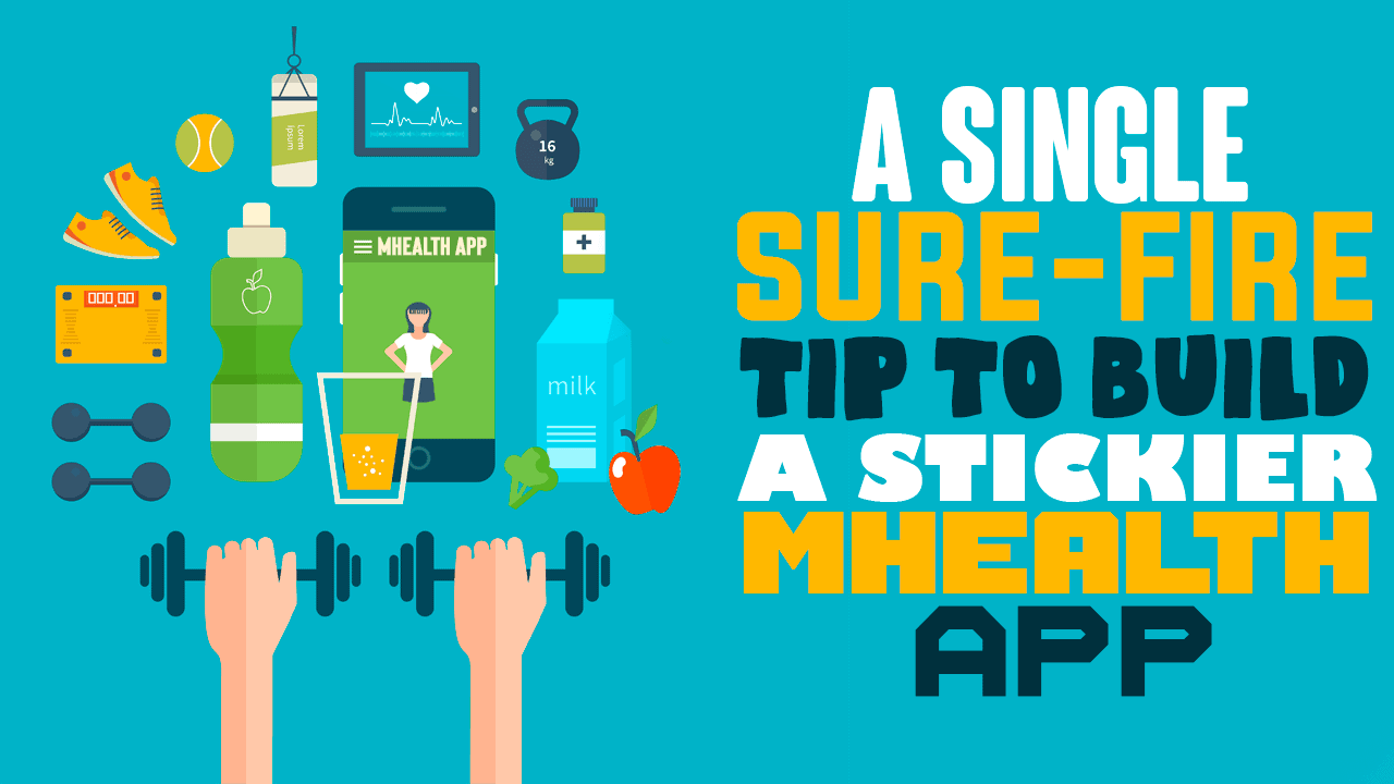 A Single Sure-fire Tip to Build a Stickier mHealth App - Simple Programmer