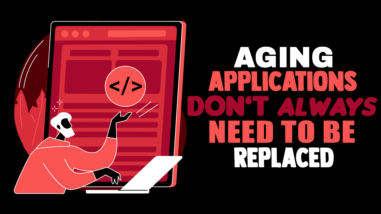 Aging Applications Don’t Always Need To Be Replaced - Simple Programmer
