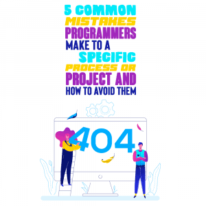 5 Common Mistakes Programmers Make to a Specific Process or Project and ...