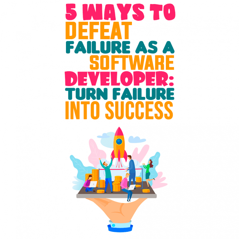5 Ways To Defeat Failure as a Software Developer: Turn Failure Into ...