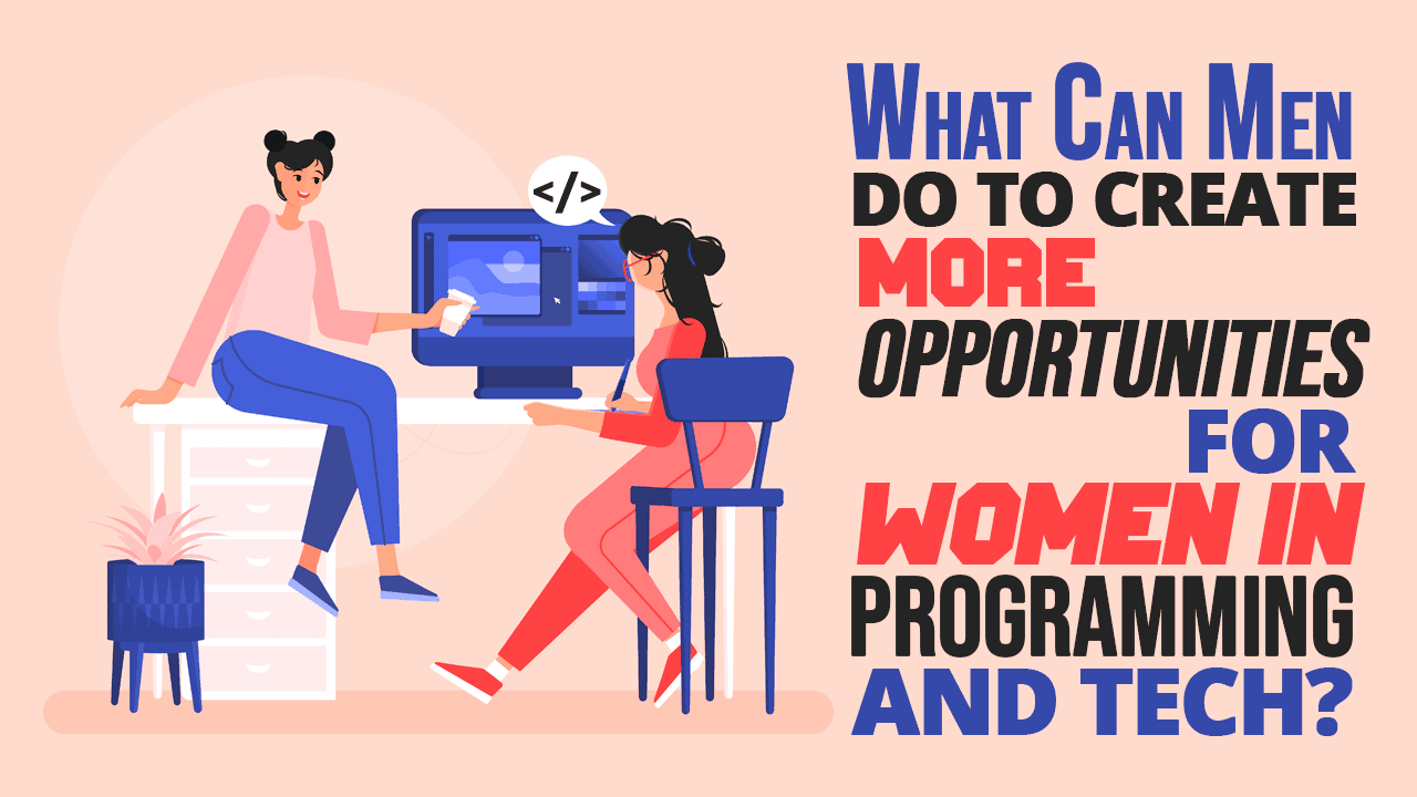 What Can Men Do To Create More Opportunities for Women in Programming ...