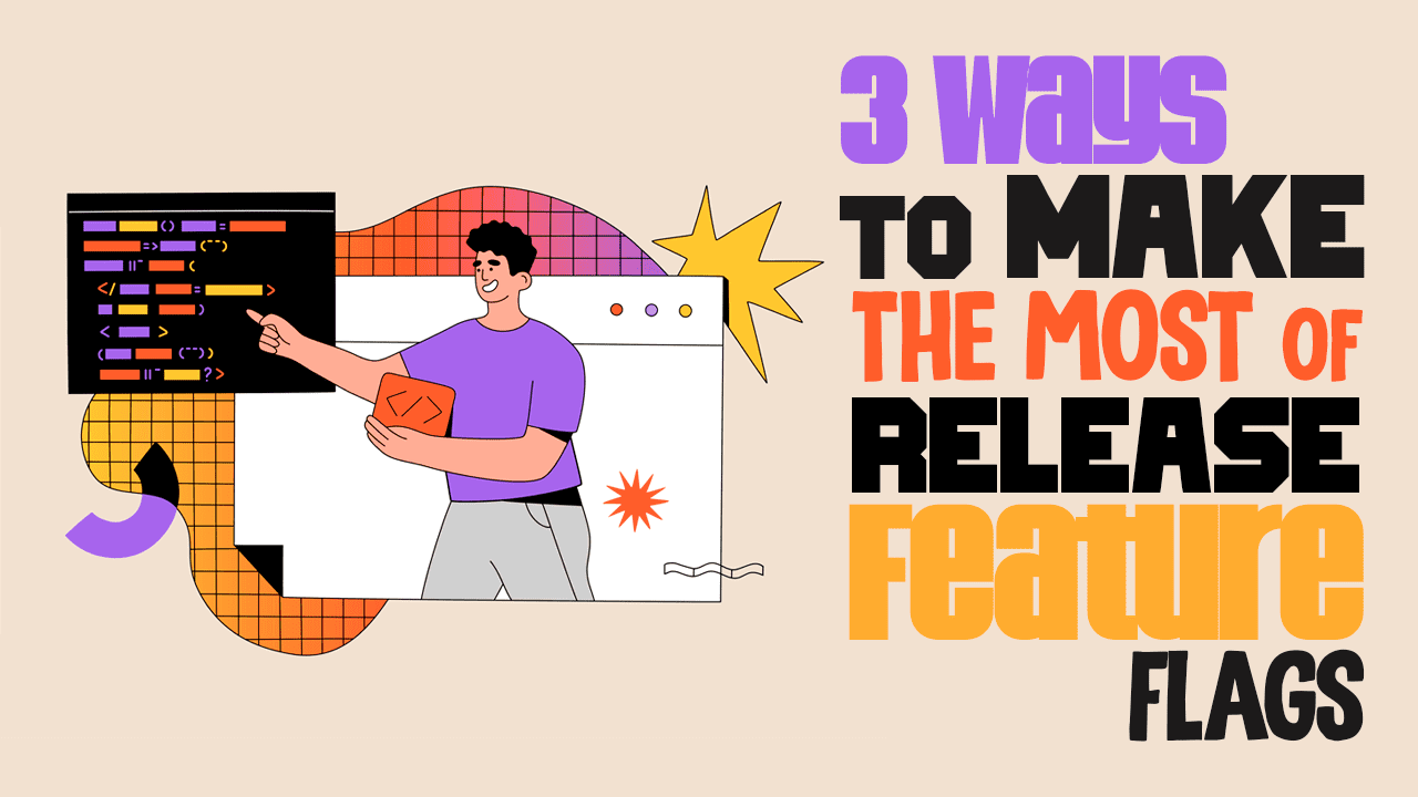 3 Ways To Make the Most of Release Feature Flags - Simple Programmer