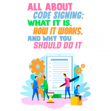 All About Code Signing: What it is, How it Works, And Why You Should Do ...
