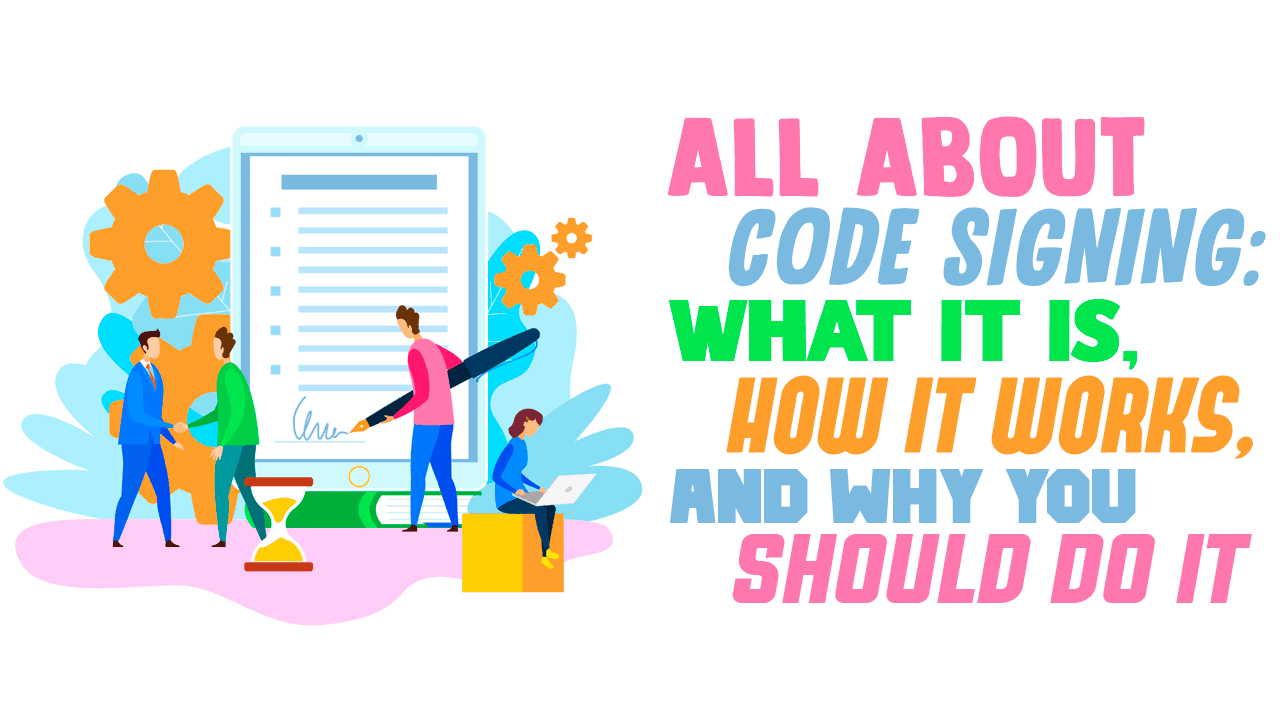 All About Code Signing: What it is, How it Works, And Why You Should Do ... All About Code Signing: What it is, How it Works, And Why You Should Do ...