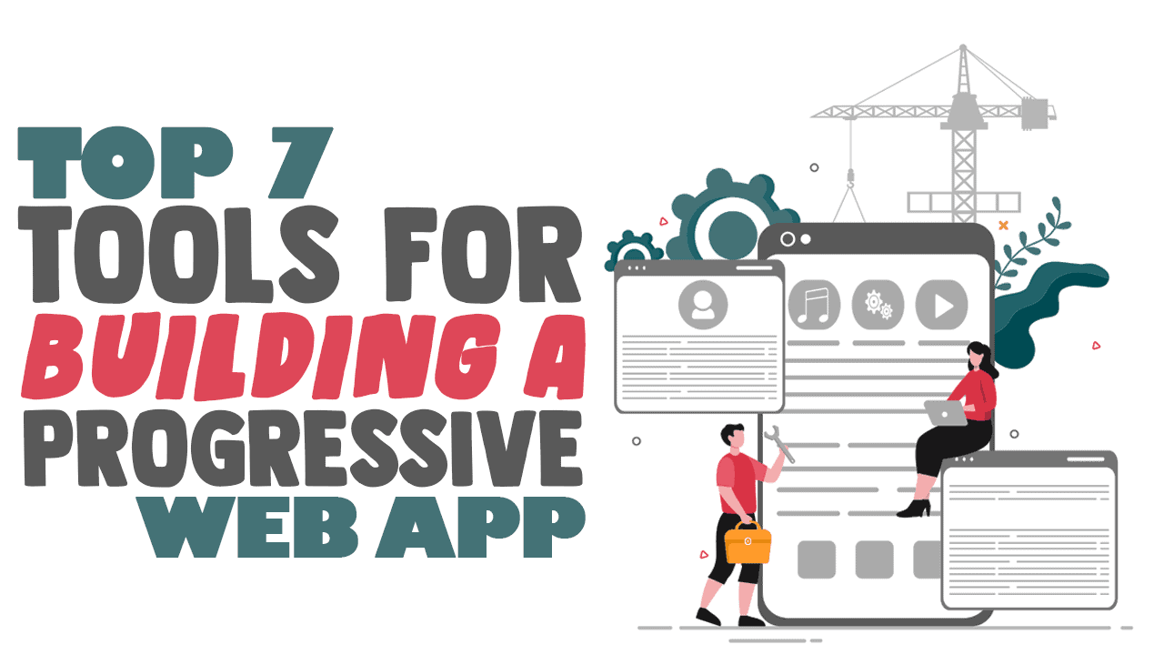Top 7 Tools for Building a Progressive Web App - Simple Programmer