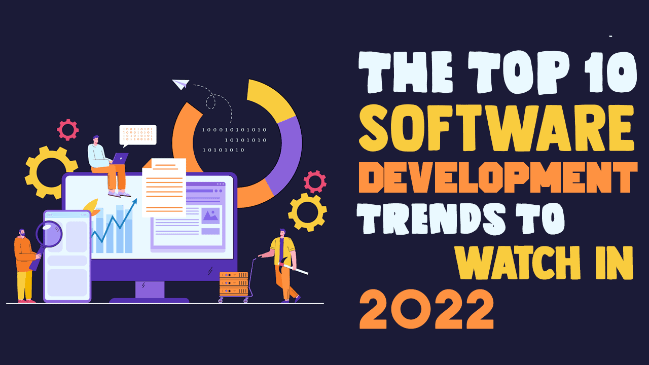The Top 10 Software Development Trends To Watch In 2022 - Simple Programmer