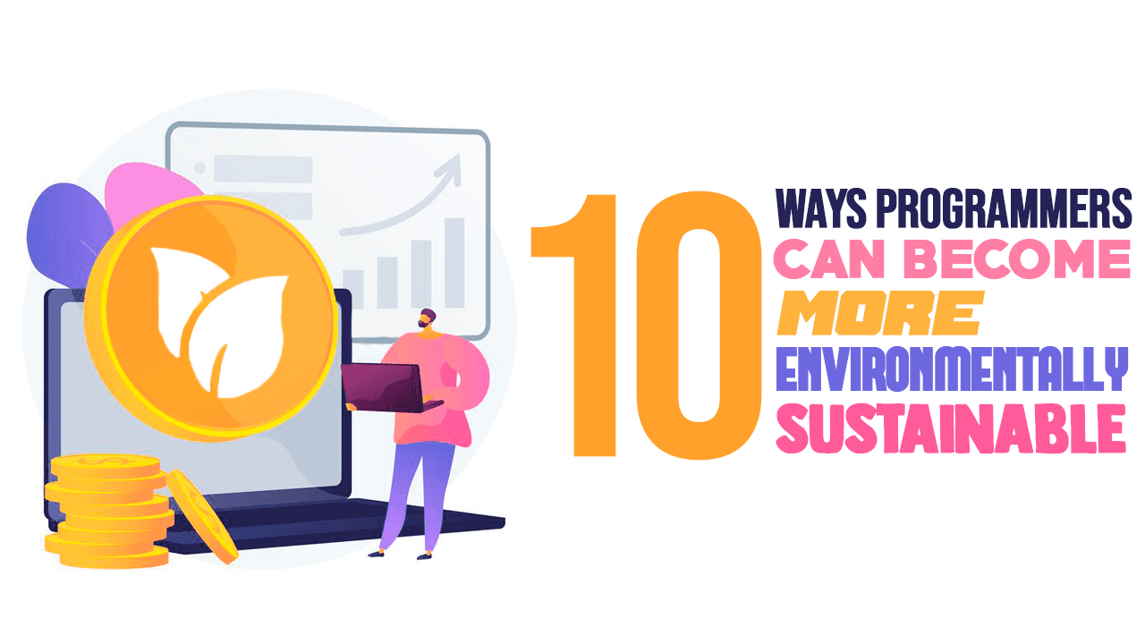10 Ways Programmers Can Become More Environmentally Sustainable - Simple Programmer
